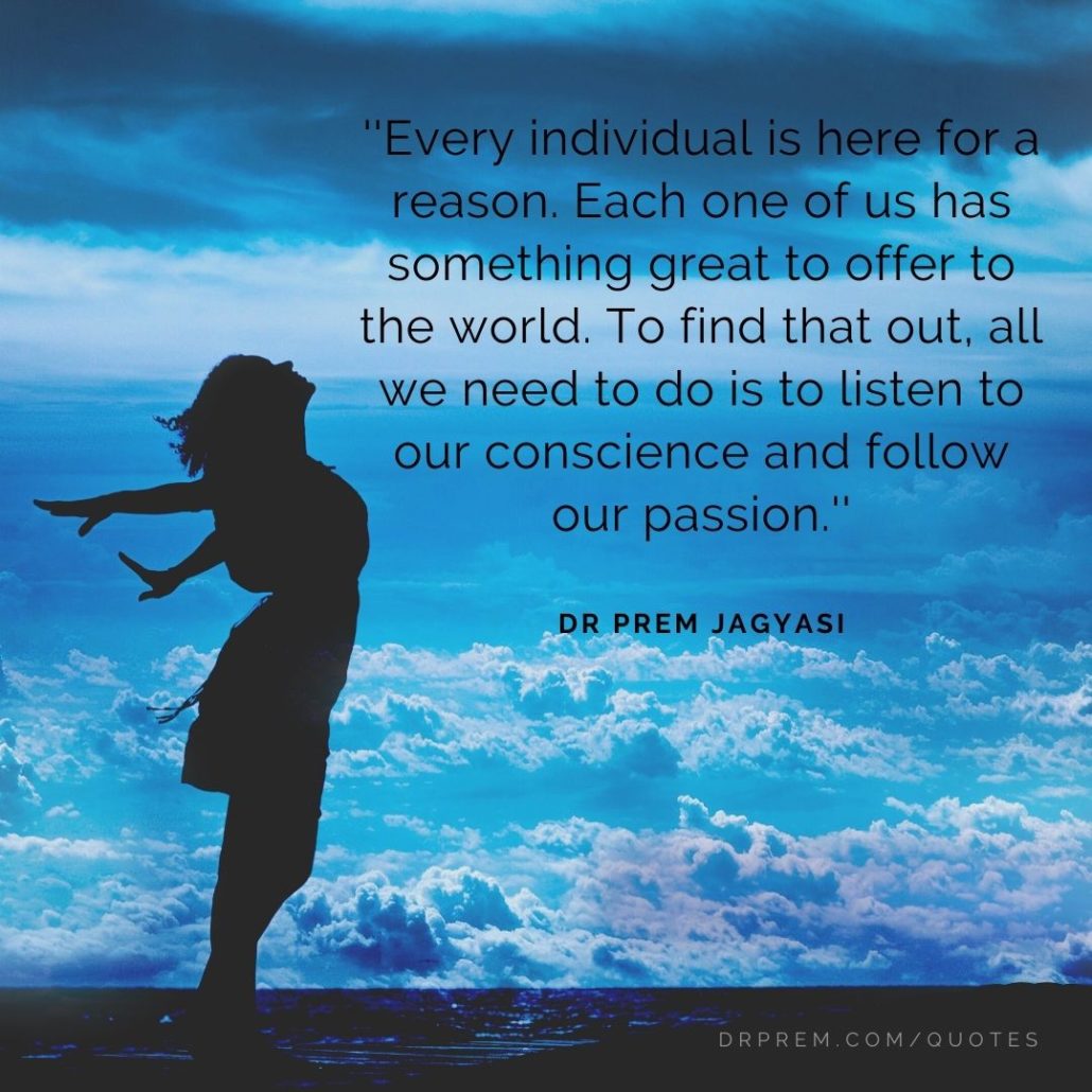 Every individual is here for a reason. Each one of us has something