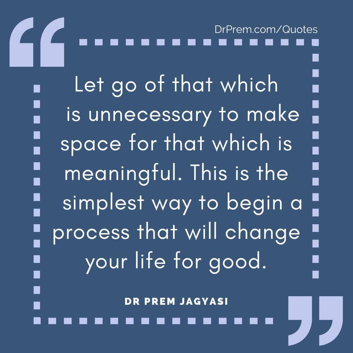 Let go of that which is unnecessary to make space for that which is ...