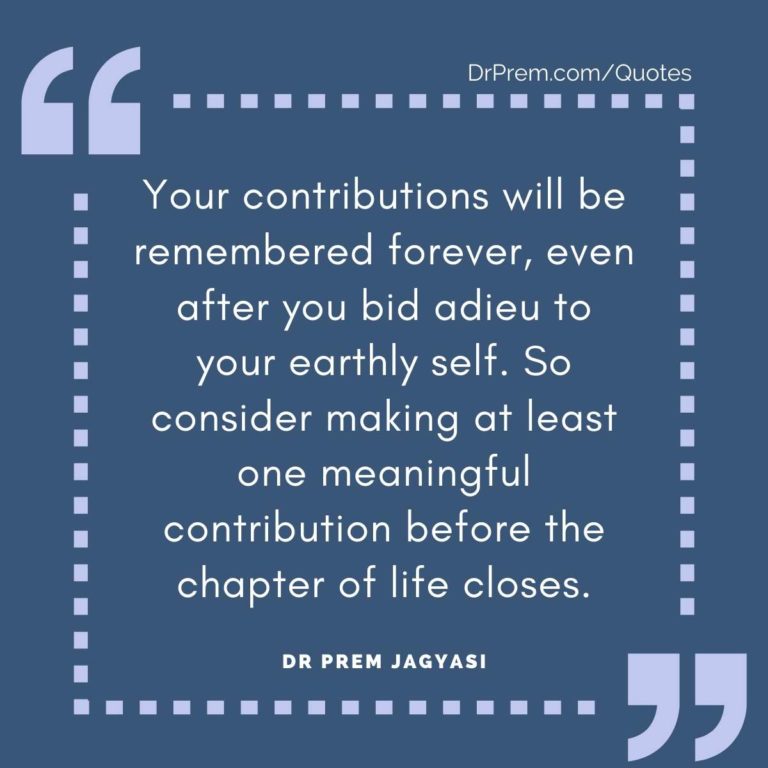 Your contributions will be remembered forever, even after you bid adieu...